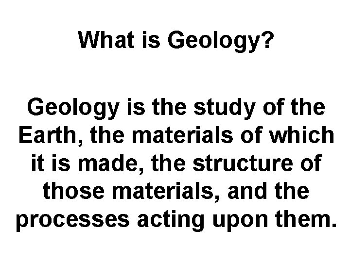 What is Geology Geology is the study of