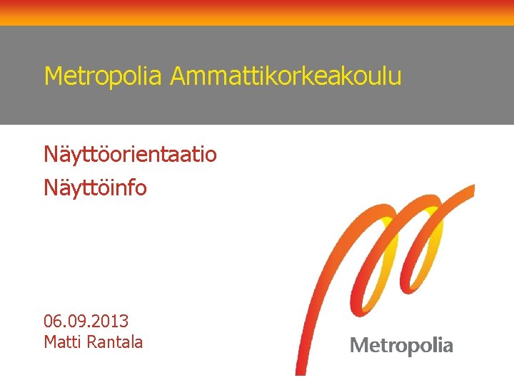 Metropolia Ammattikorkeakoulu Nyttorientaatio Nyttinfo 06 09 2013 Matti