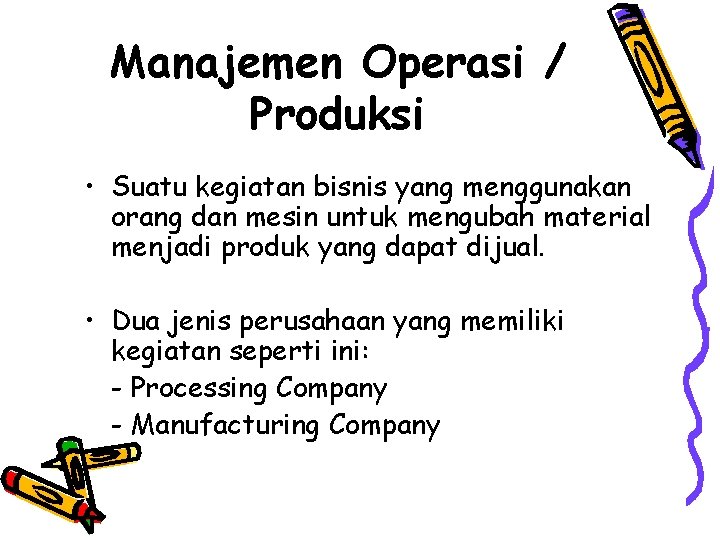 MANAJEMEN OPERASI Manajemen Operasi Produksi Suatu kegiatan bisnis
