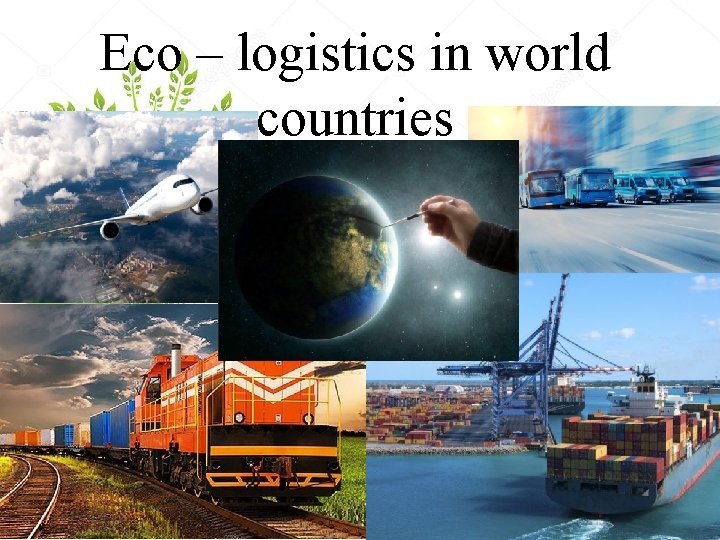ECO logistics The ECOside of logistics in world