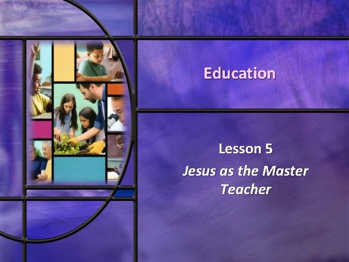 Education Lesson 5 Jesus as the Master Teacher