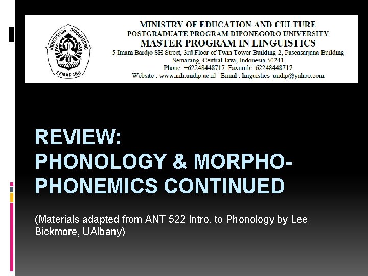 REVIEW PHONOLOGY MORPHOPHONEMICS CONTINUED Materials adapted from ANT