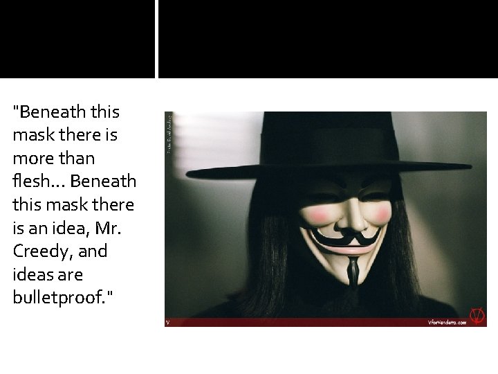 V for Vendetta Beneath this mask there is
