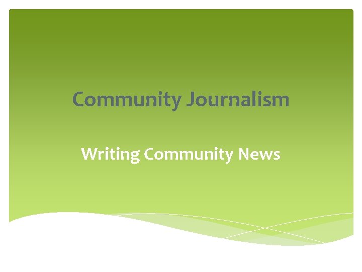 Community Journalism Writing Community News Writing Community News