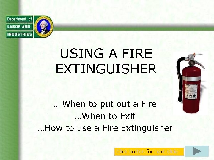 USING A FIRE EXTINGUISHER When to put out