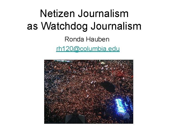 Netizen Journalism as Watchdog Journalism Ronda Hauben rh