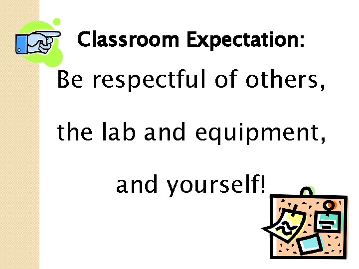 Classroom Expectation Be respectful of others the lab