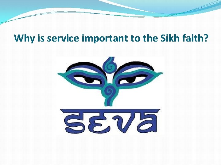 Why is service important to the Sikh faith