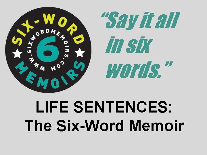 Say it all in six words LIFE SENTENCES