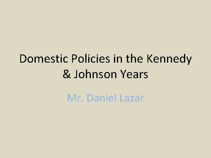 Domestic Policies in the Kennedy Johnson Years Mr