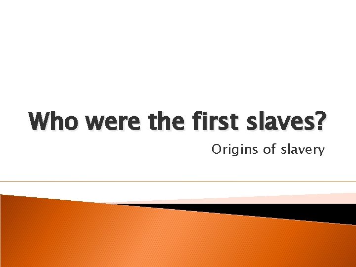 Who were the first slaves Origins of slavery