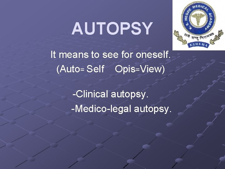 AUTOPSY It means to see for oneself Auto