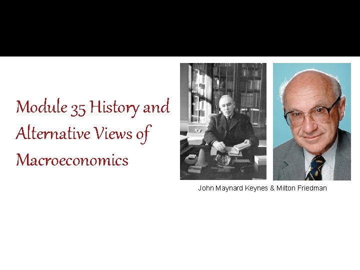 Module 35 History and Alternative Views of Macroeconomics