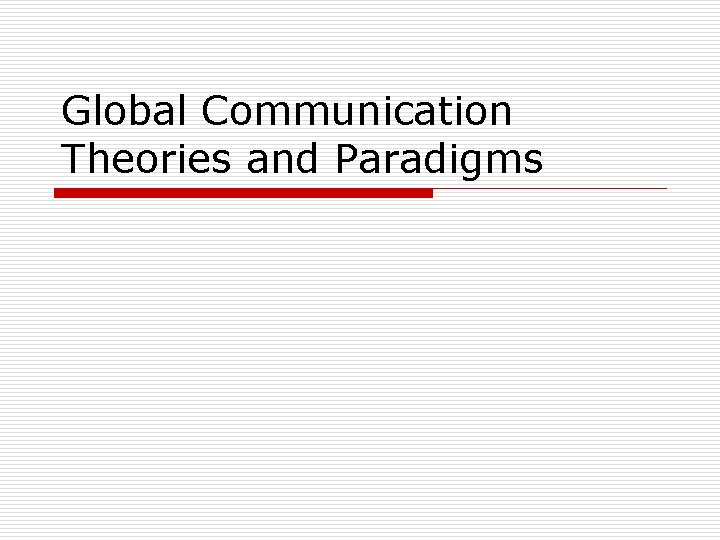 Global Communication Theories and Paradigms Dependency Theory Originating