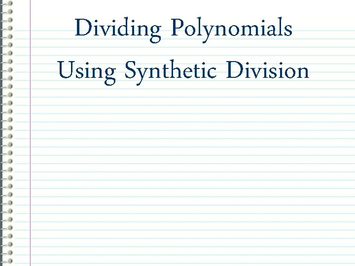 Dividing Polynomials Using Synthetic Division Synthetic Division There