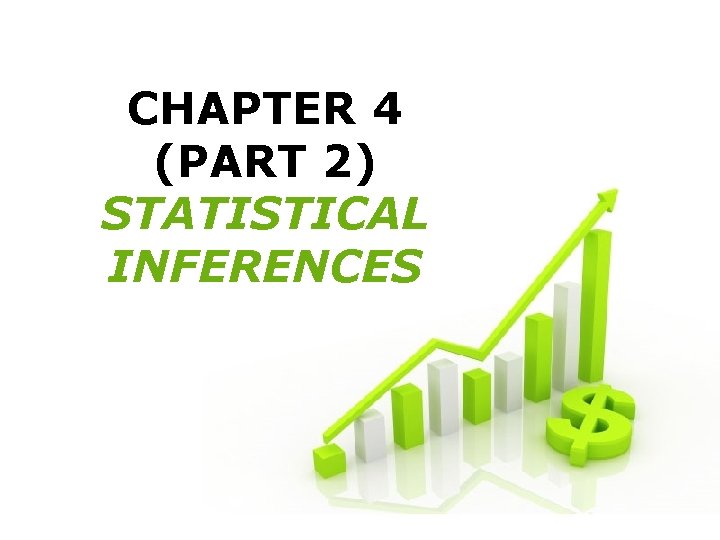 CHAPTER 4 PART 2 STATISTICAL INFERENCES 1 Confidence