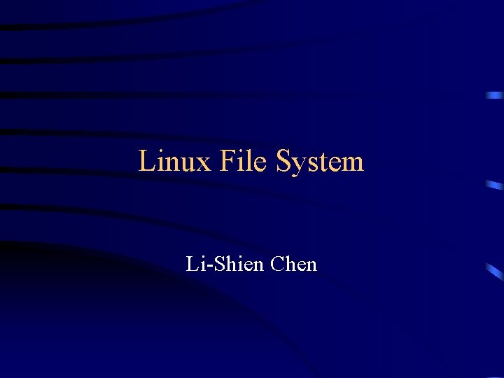 Linux File System LiShien Chen Outline Linux File