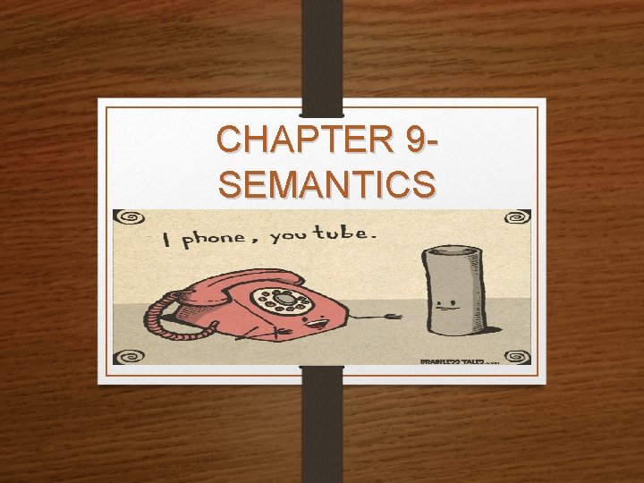 CHAPTER 9 SEMANTICS Why is 6 afraid of