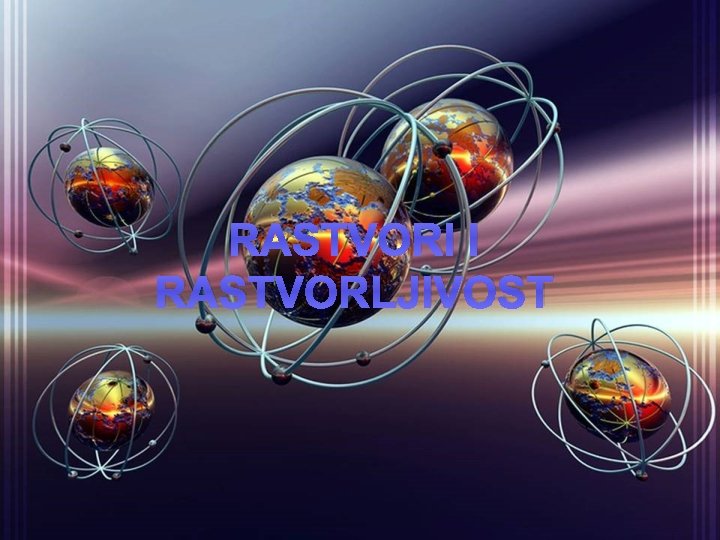 RASTVORI I RASTVORLJIVOST UVOD Rastvor je homogena smea