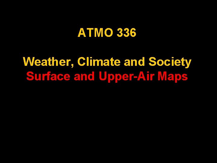 ATMO 336 Weather Climate and Society Surface and