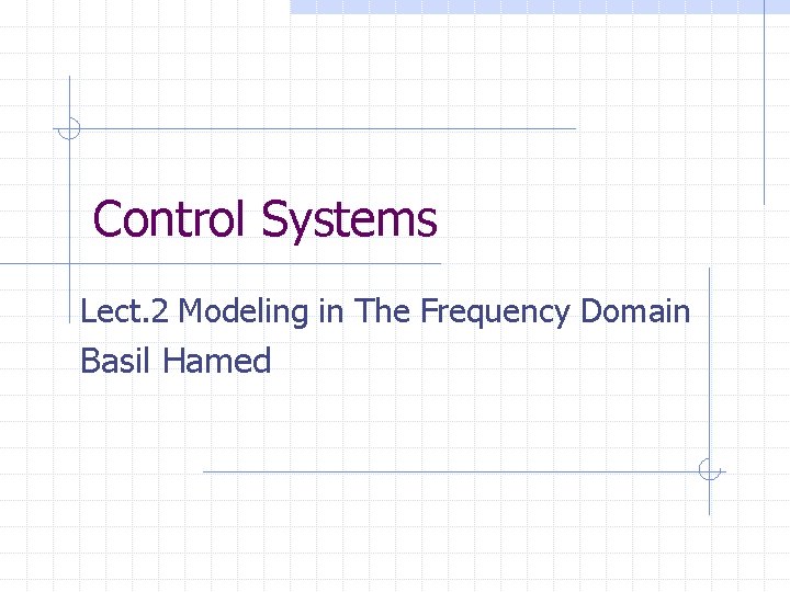 Control Systems Lect 2 Modeling in The Frequency