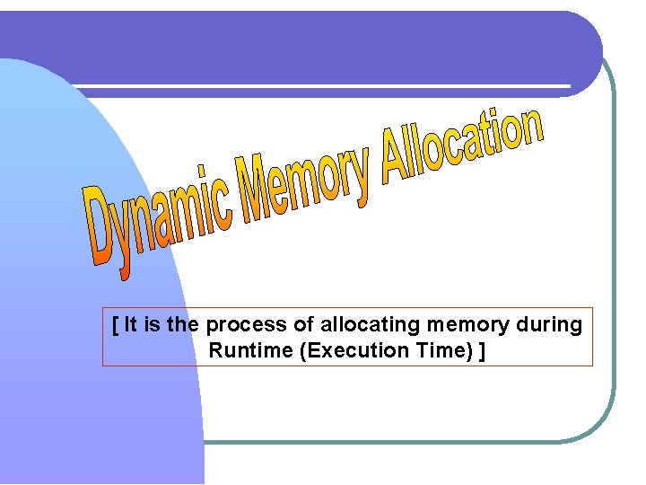 It is the process of allocating memory during