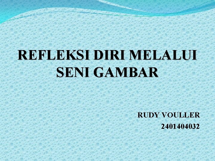 REFLEKSI DIRI MELALUI SENI GAMBAR RUDY VOULLER 2401404032