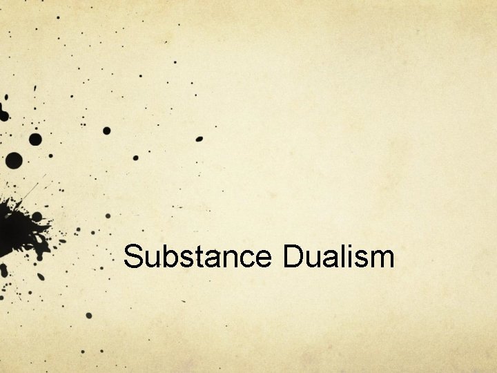 Substance Dualism Reading Read Chapter 2 of Kim