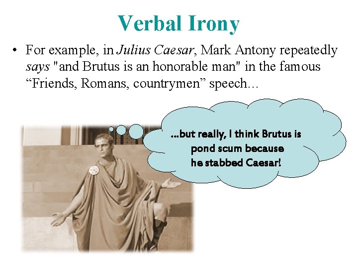 THREE TYPES OF IRONY 1 Verbal Irony the