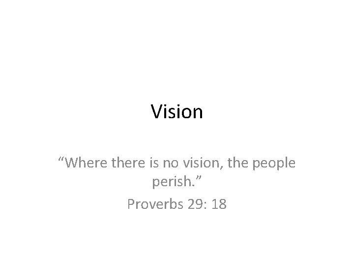 Vision Where there is no vision the people