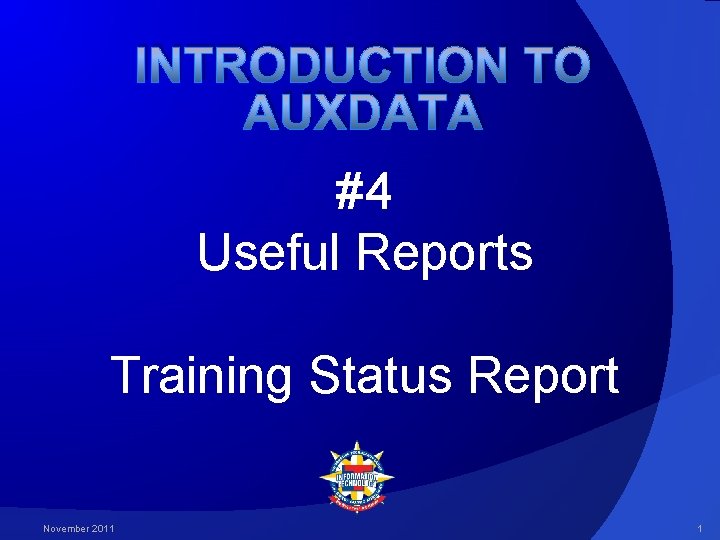 INTRODUCTION TO AUXDATA 4 Useful Reports Training Status
