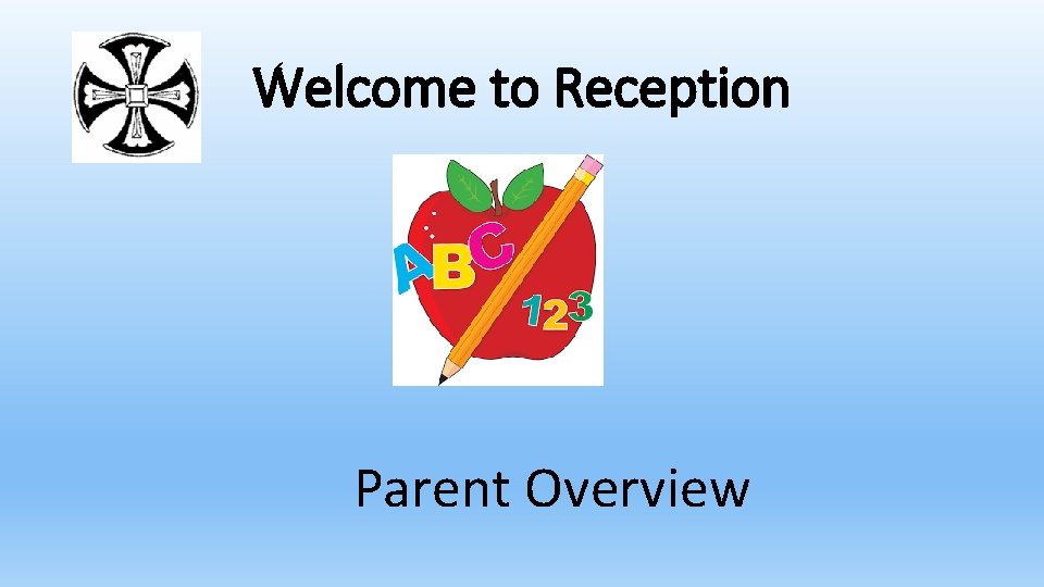 Welcome to Reception Parent Overview The Early Years