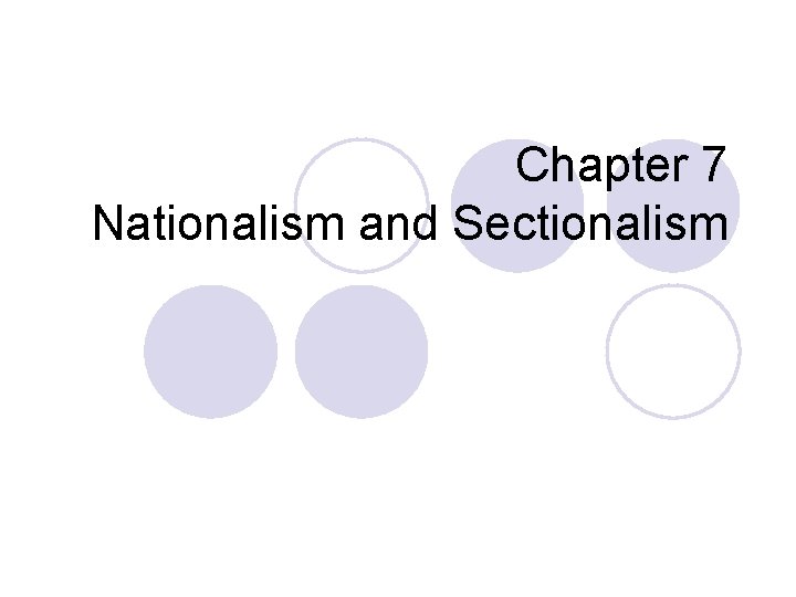 Chapter 7 Nationalism and Sectionalism Focus Question l