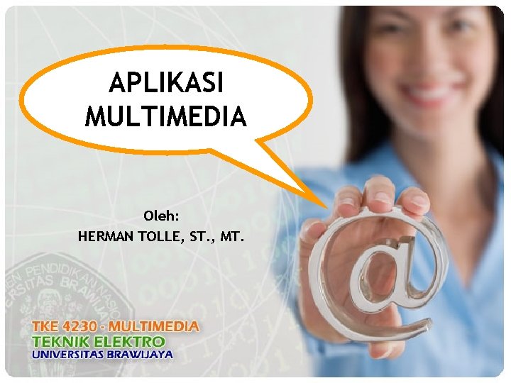 APLIKASI MULTIMEDIA Oleh HERMAN TOLLE ST MT Kategori
