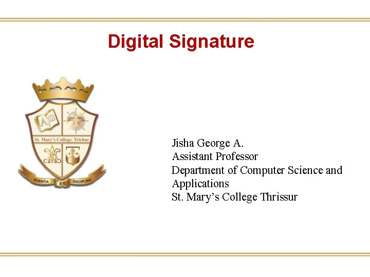 Digital Signature Jisha George A Assistant Professor Department