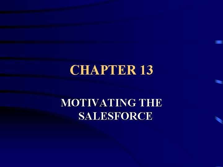 CHAPTER 13 MOTIVATING THE SALESFORCE MOTIVATION Motivation is
