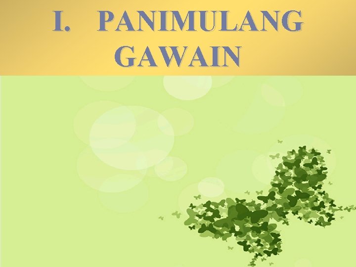 I PANIMULANG GAWAIN II PAGLINANG NG ARALIN A