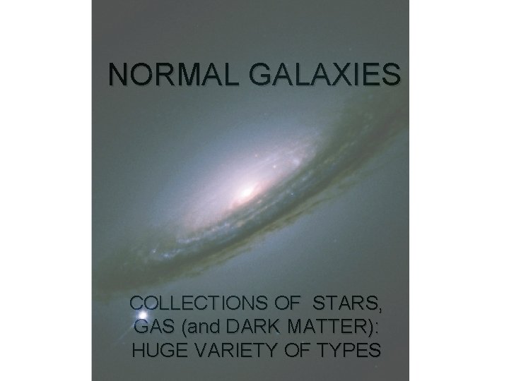 NORMAL GALAXIES COLLECTIONS OF STARS GAS and DARK