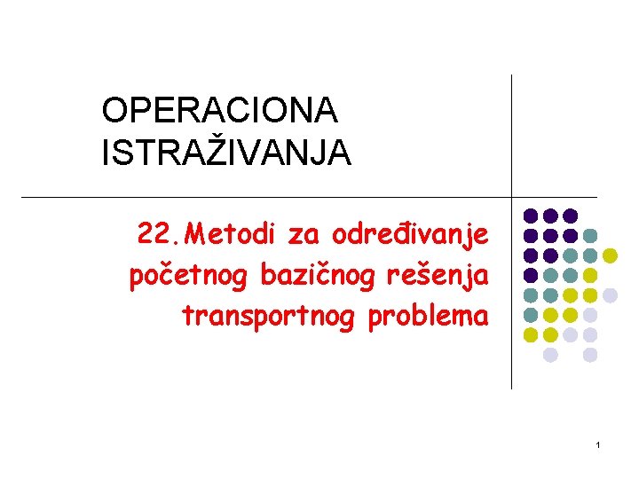OPERACIONA ISTRAIVANJA 22 Metodi za odreivanje poetnog bazinog