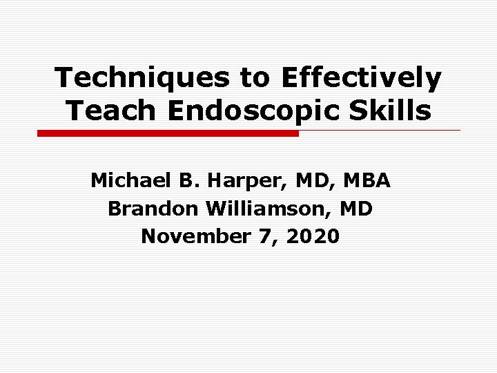 Techniques to Effectively Teach Endoscopic Skills Michael B