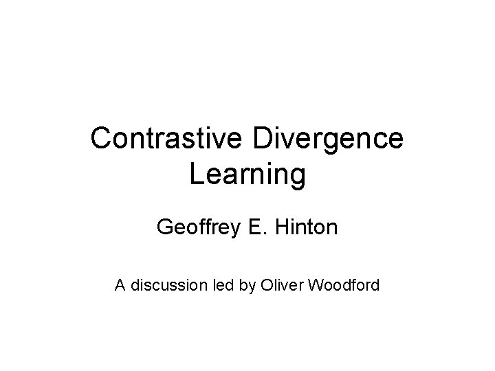 Contrastive Divergence Learning Geoffrey E Hinton A discussion