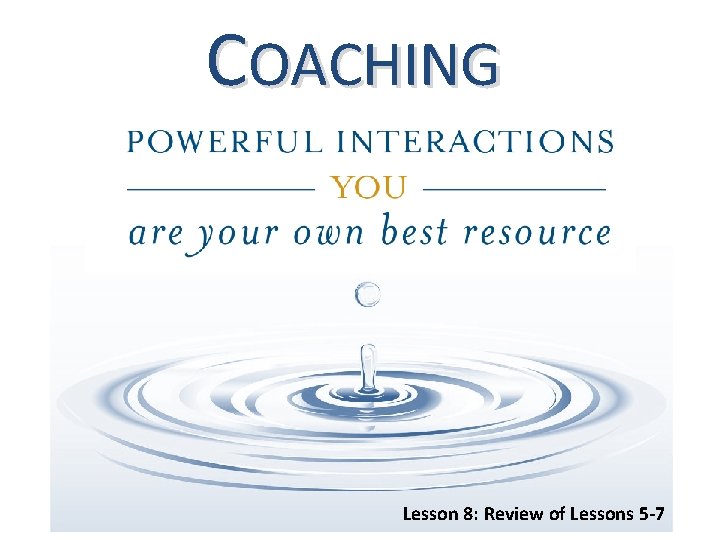 COACHING Lesson 8 Review of Lessons 5 7