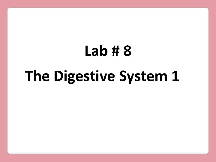 Lab 8 The Digestive System 1 Digestion has