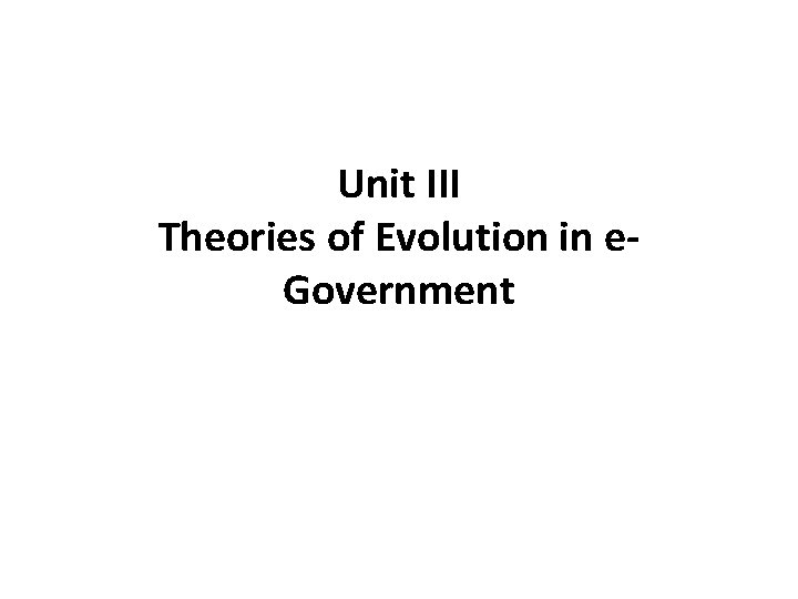 Unit III Theories of Evolution in e Government