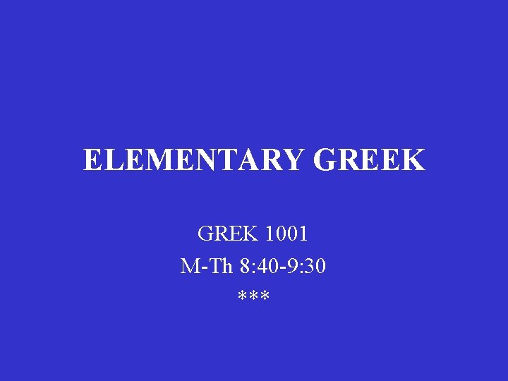 ELEMENTARY GREEK GREK 1001 MTh 8 40 9