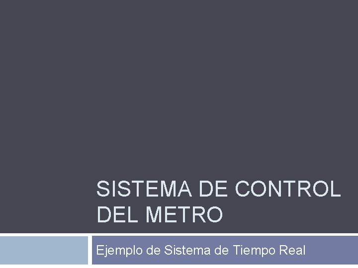 SISTEMA DE CONTROL DEL METRO Ejemplo de Sistema