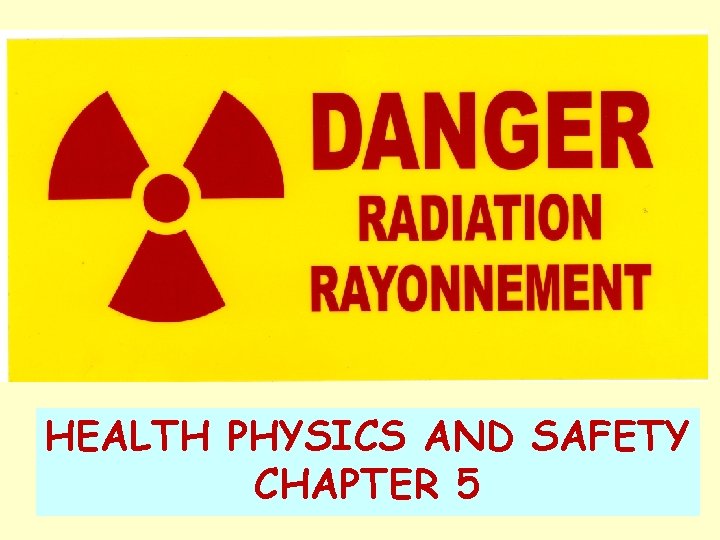 HEALTH PHYSICS AND SAFETY CHAPTER 5 Why use