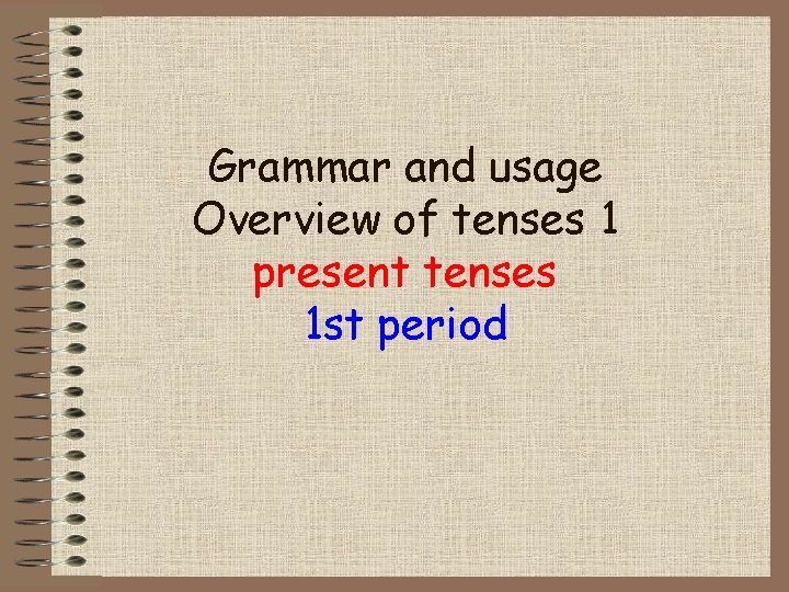 Grammar and usage Overview of tenses 1 present