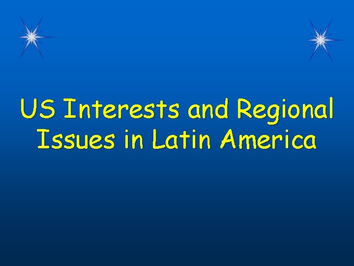US Interests and Regional Issues in Latin America