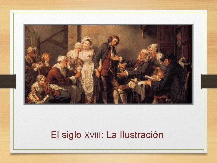 El siglo XVIII La Ilustracin Introduccin histrica El